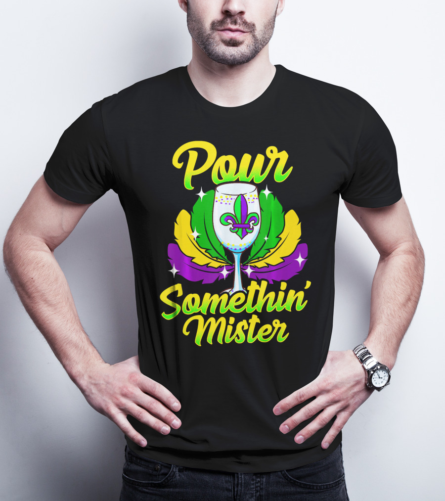 Pour Somethin Mister Mardi Gras Fleur-de-Lis Wine Glass Feathers T-Shirt