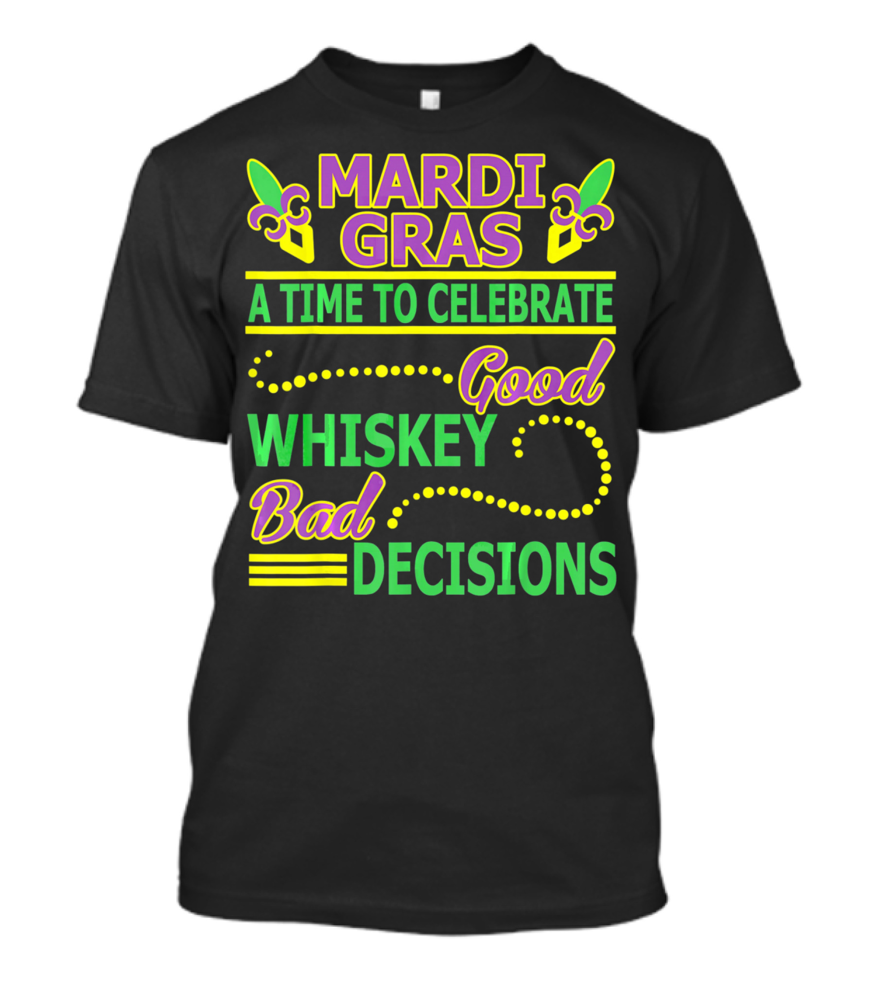 Mardi Gras A Time To Celebrate Good Whiskey Bad Decisions T-Shirt