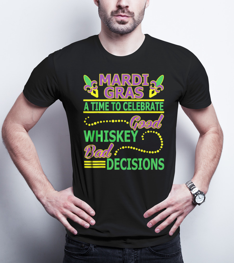 Mardi Gras A Time To Celebrate Good Whiskey Bad Decisions T-Shirt