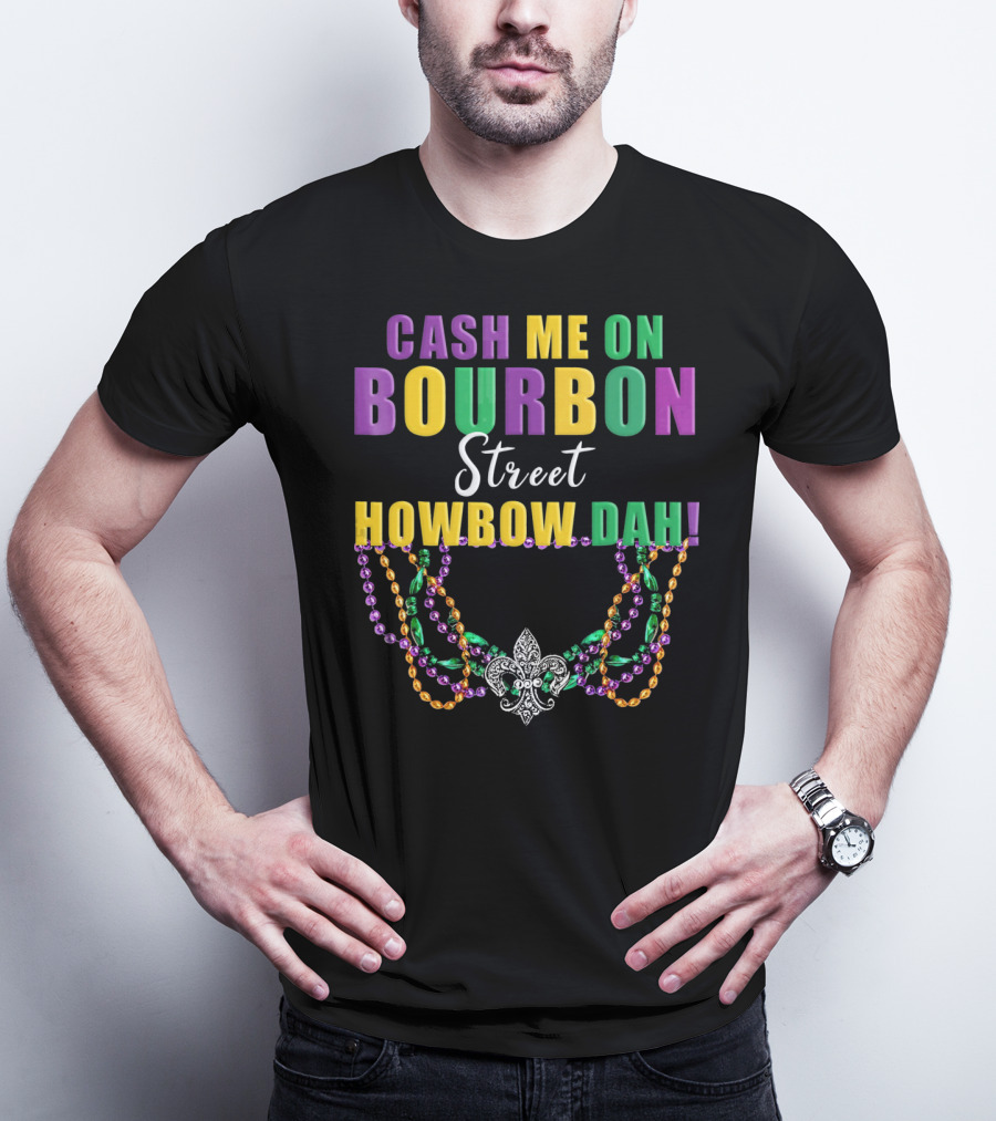 Cash Me On Bourbon Street Howbow Dah Mardi Gras Necklace Fleur-de-Lis T-Shirt