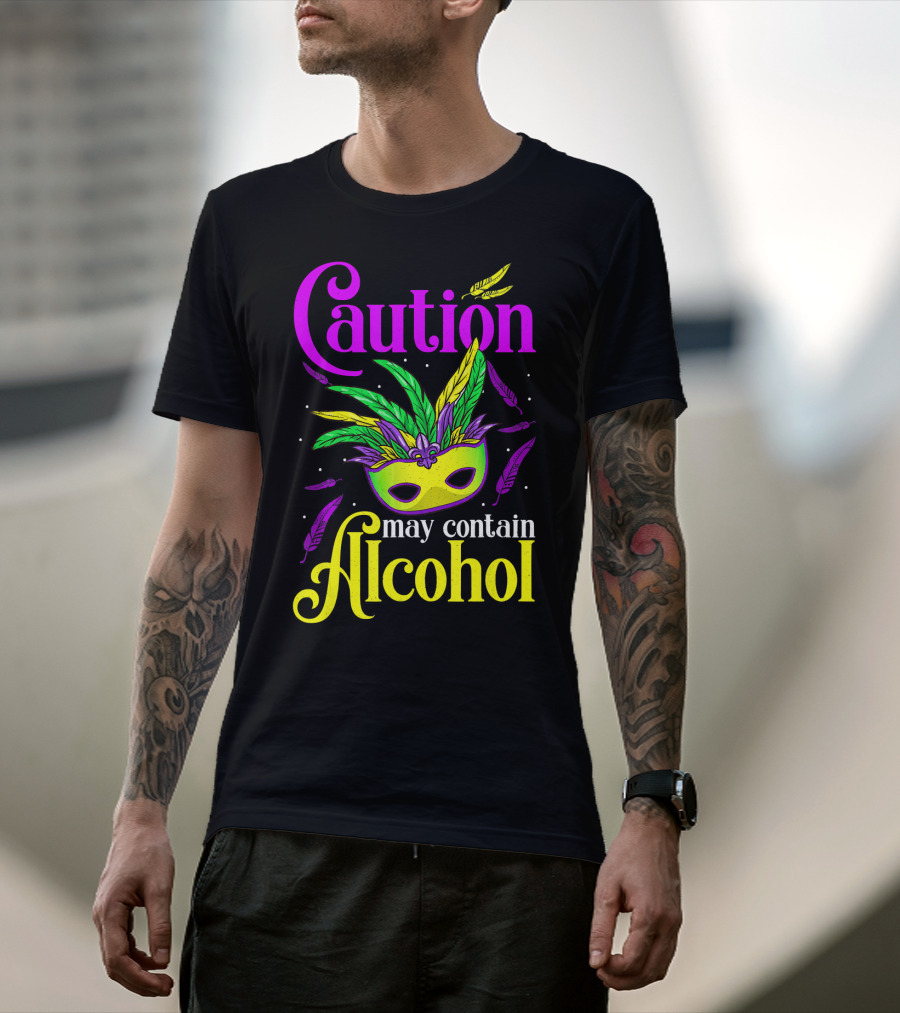 Caution May Contain Alcohol Colorful Mardi Gras Mask Feathers T-Shirt