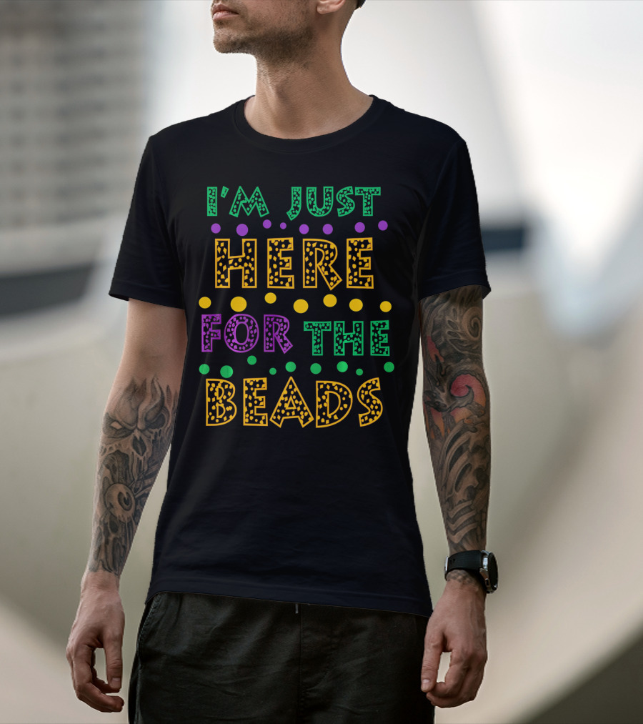Mardi Gras I'm Just Here For The Beads T-Shirt