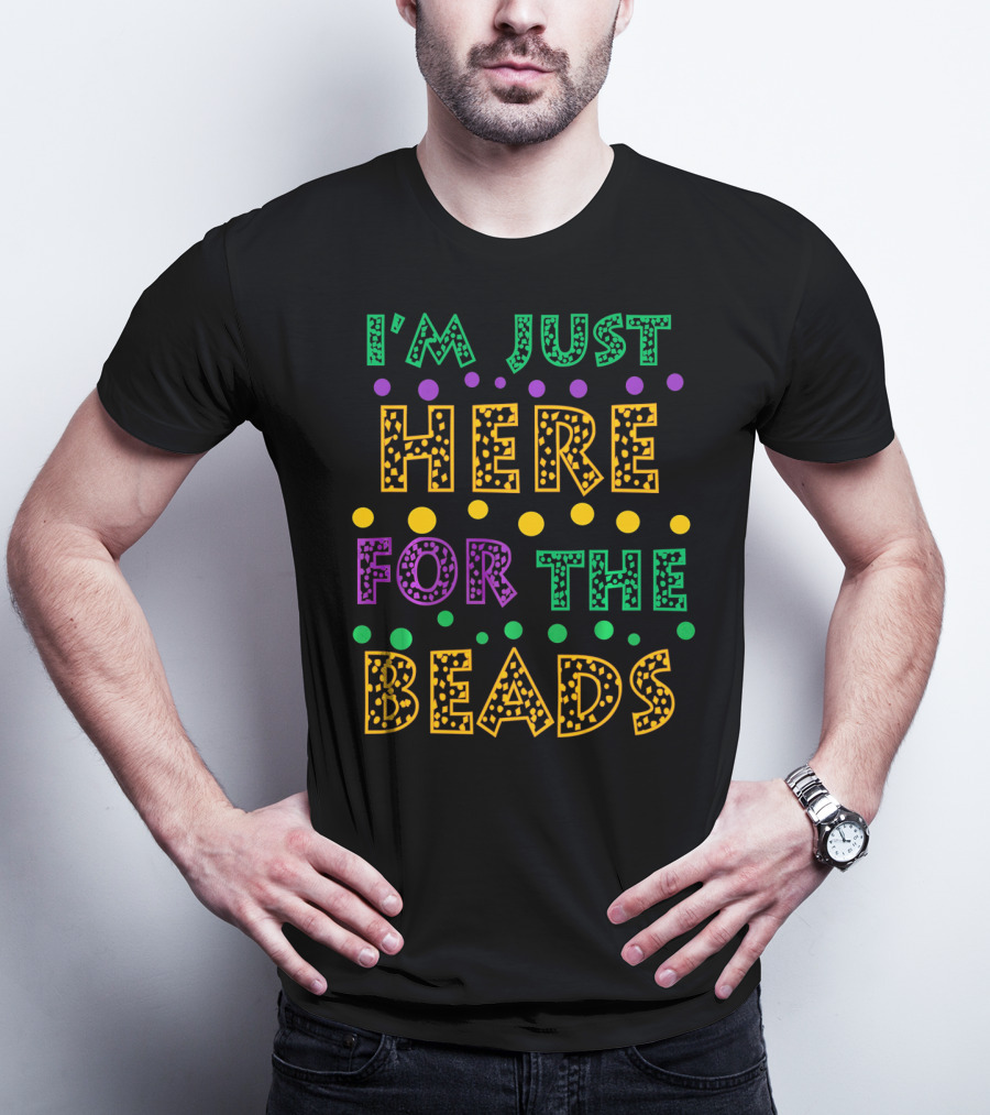 Mardi Gras I'm Just Here For The Beads T-Shirt