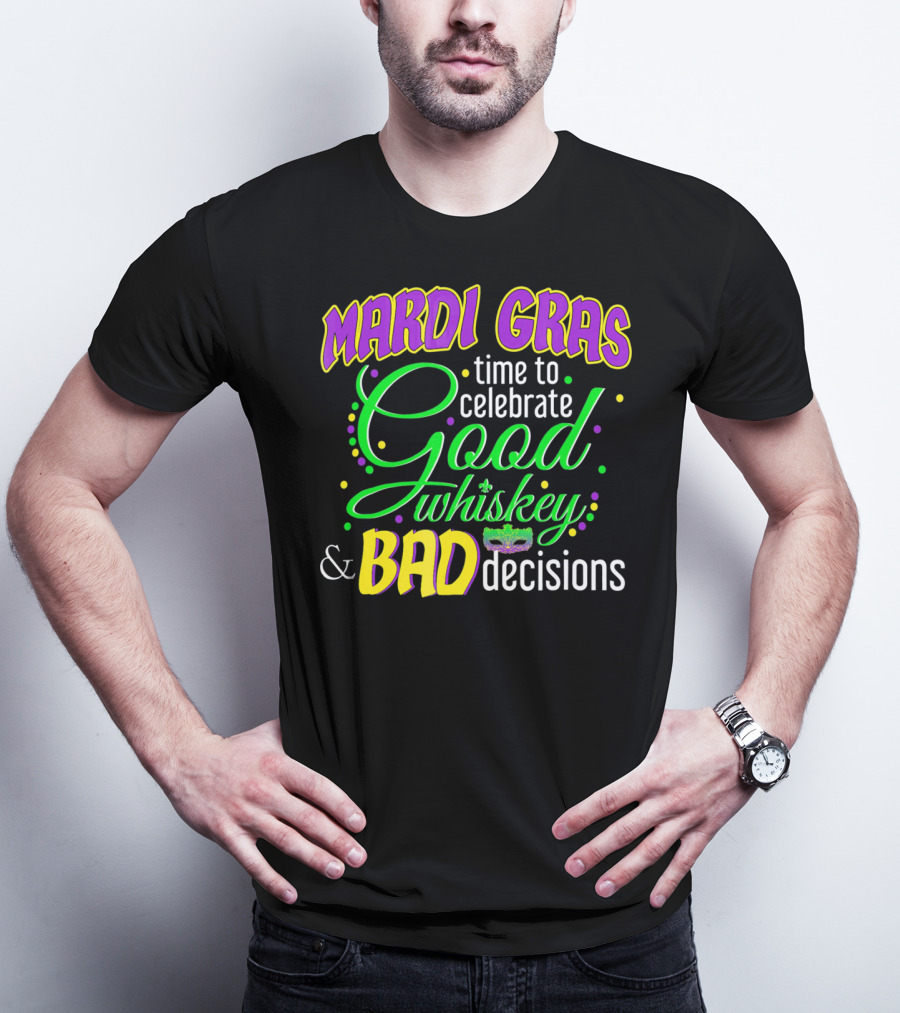 Mardi Gras Time To Celebrate Good Whiskey And Bad Decisions T-Shirt