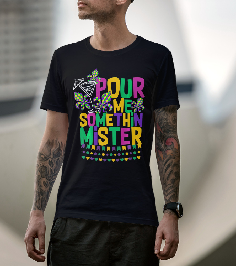 Pour Me Somethin Mister Mardi Gras Party Fleur-de-Lis Martini Glass Carnival Colors T-Shirt