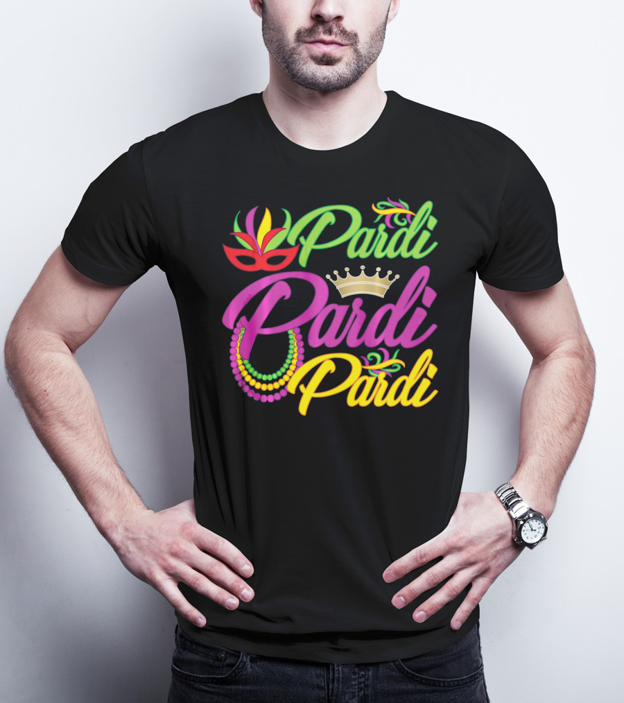 Pardi Pardi Pardi Crown Beads Mask Mardi Gras T-Shirt