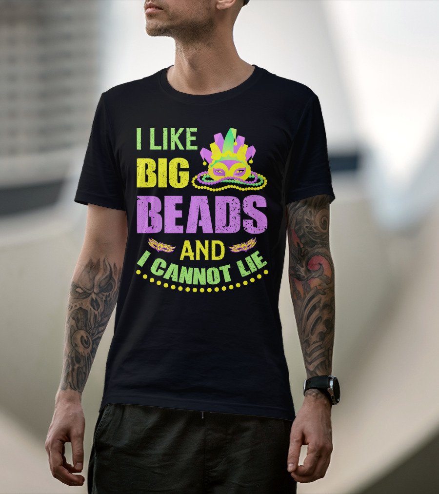 I Like Big Beads Mardi Gras Parade Mask And I Cannot Lie T-Shirt