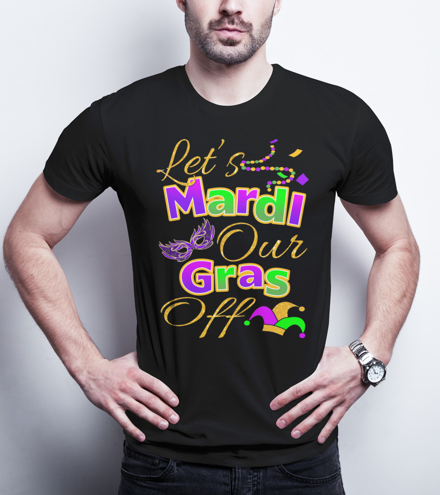 Let's Mardi Our Gras Off Mask Beads Jester Hat T-Shirt