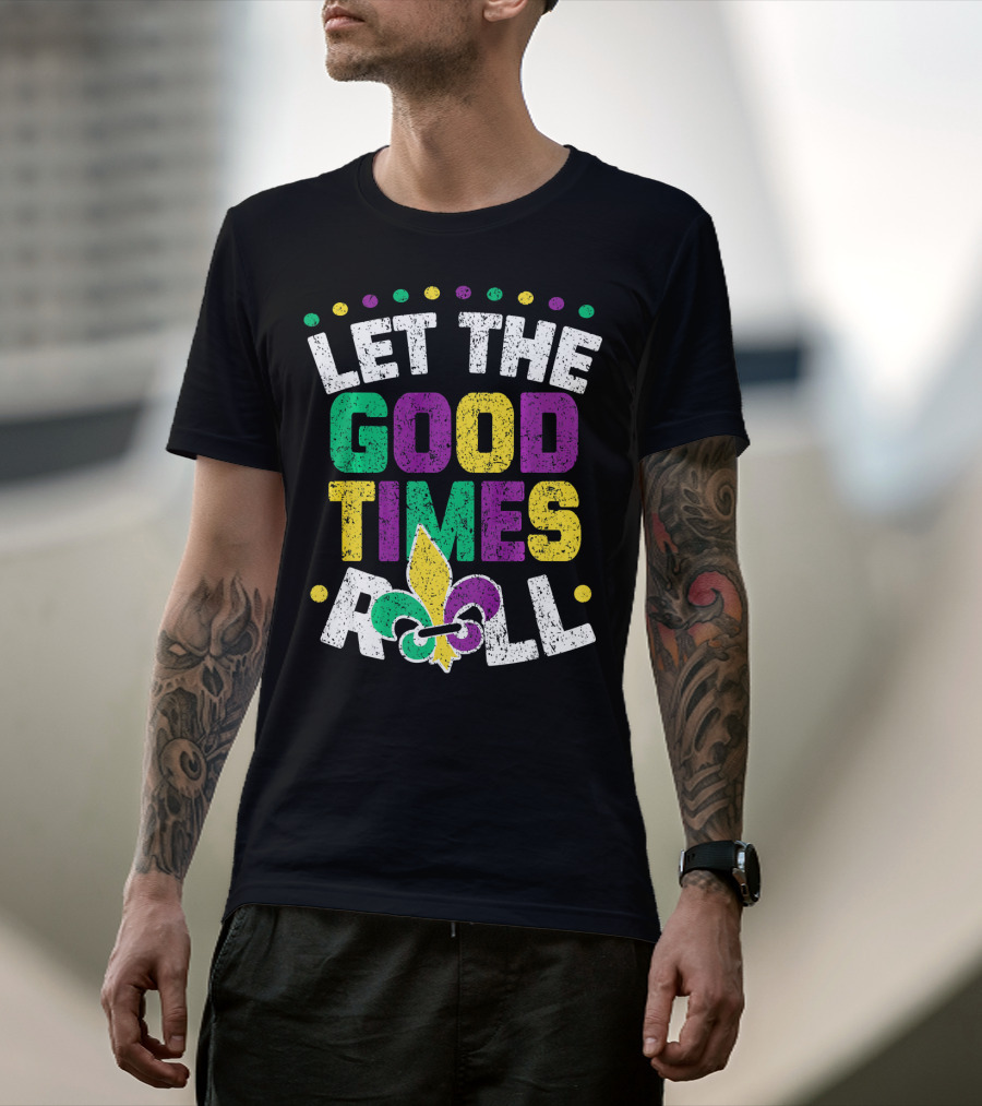 Let The Good Times Roll Mardi Fleur De Lis T-Shirt