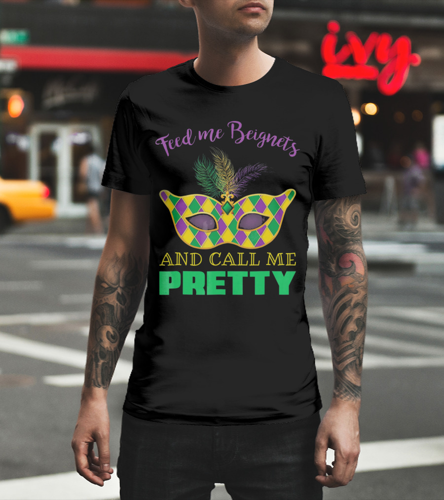Feed Me Beignets And Call Me Pretty Mardi Gras Mask T-Shirt