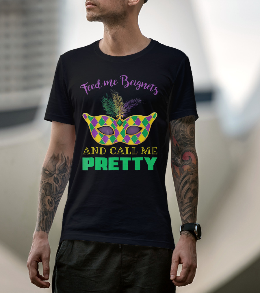 Feed Me Beignets And Call Me Pretty Mardi Gras Mask T-Shirt