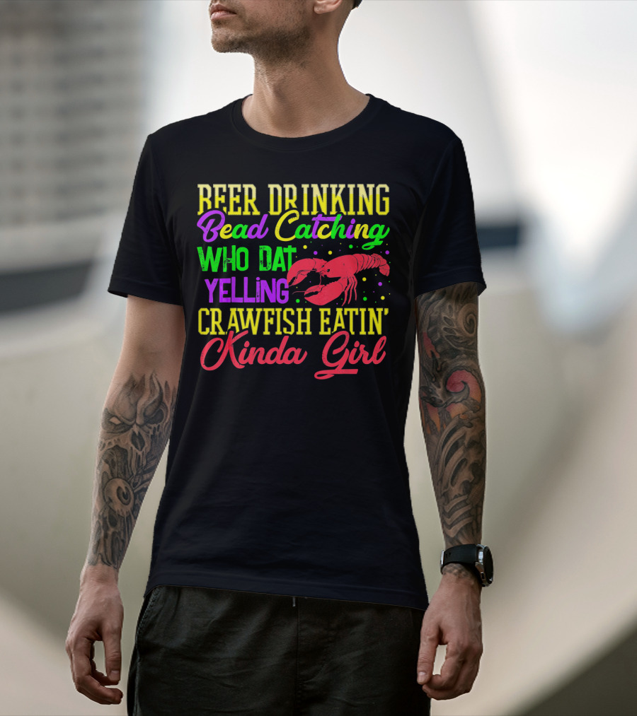 Beer Drinking Bead Catching Who Dat Yelling Crawfish Eatin' Kinda Girl T-Shirt