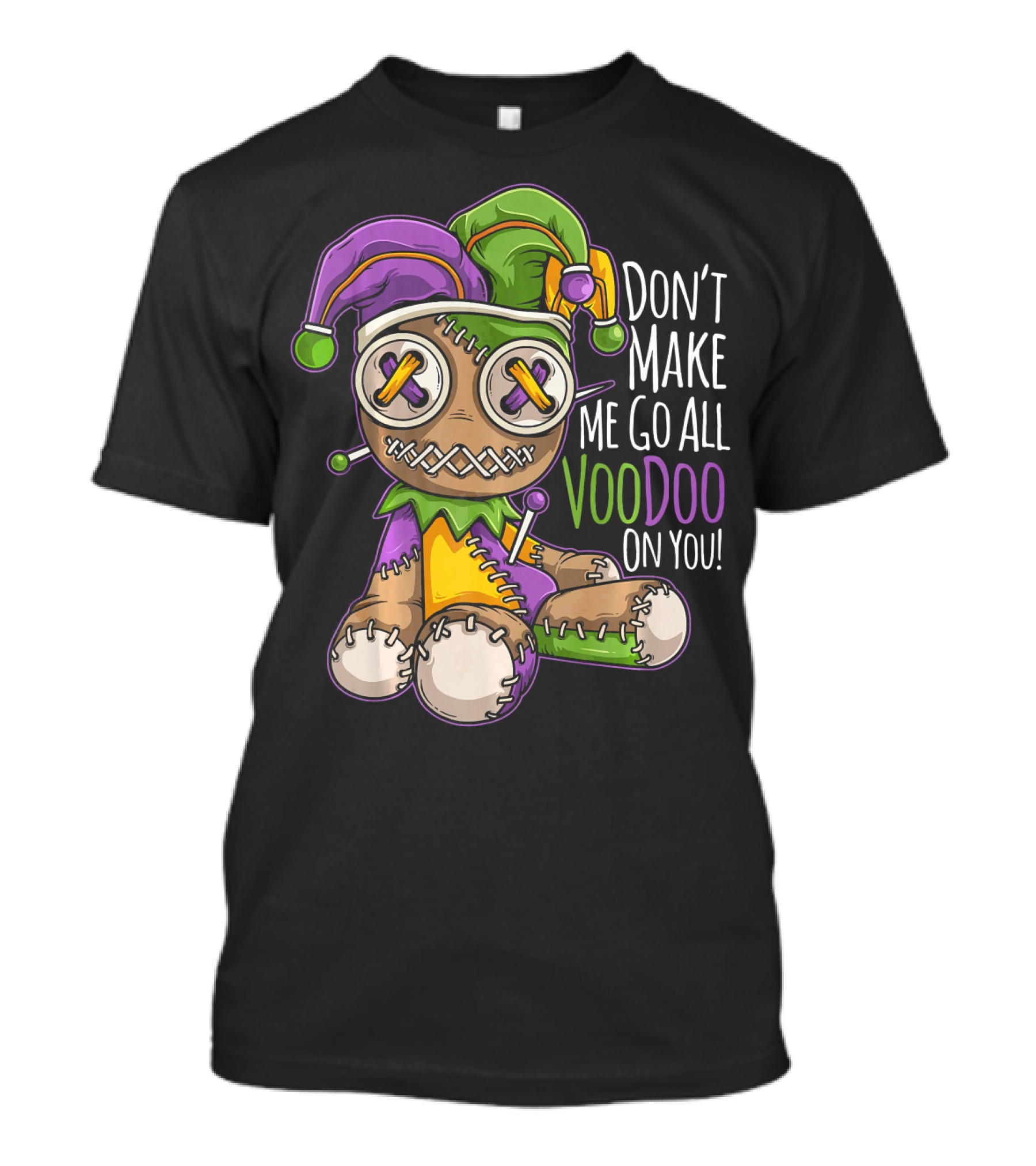 Don't Make Me Go All Voodoo On You Mardi Gras Costume T-Shirt