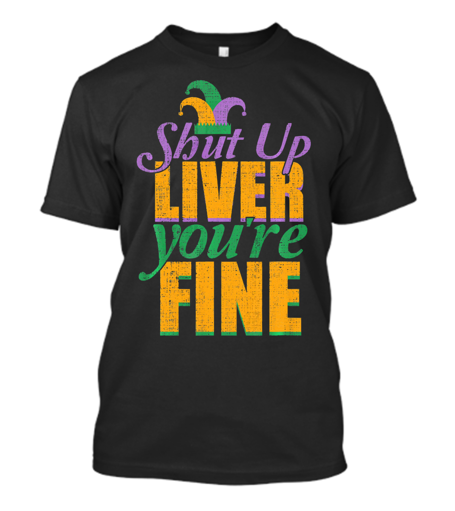 Shut Up Liver You're Fine Mardi Gras Jester Hat T-Shirt