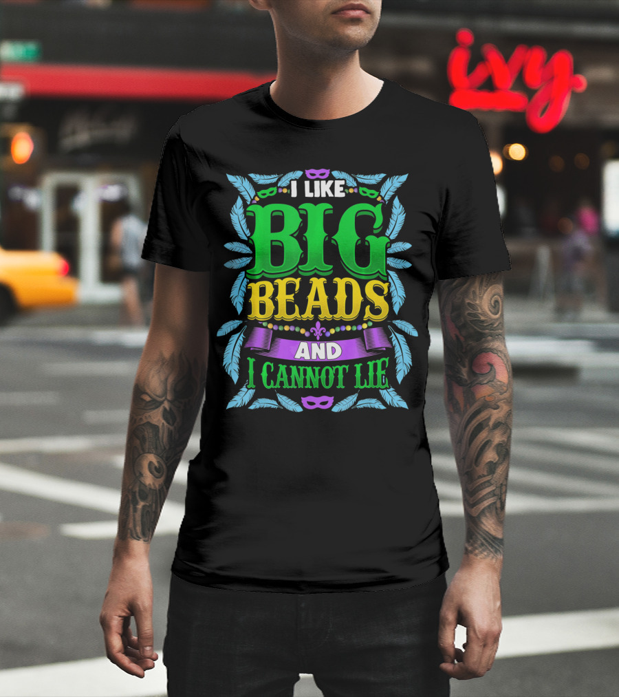 I Like Big Beads And I Cannot Lie Mardi Gras T-Shirt