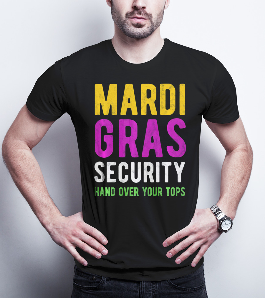 Mardi Gras Security Hand Over Your Tops T-Shirt