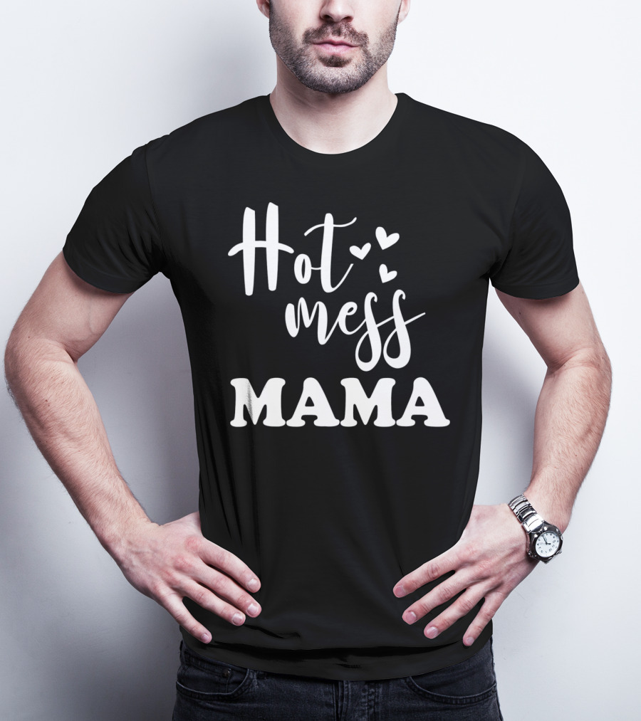 Hot Mess Mama Funny Parenting Mother With Hearts T-Shirt