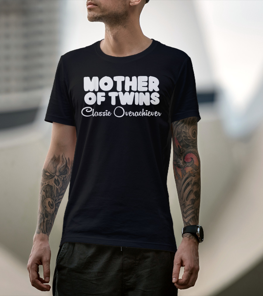 Mother Of Twins Classic Overachiever T-Shirt