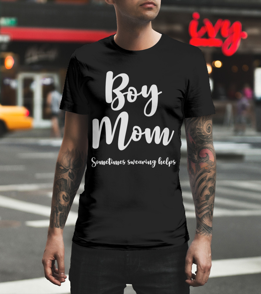 Boy Mom Sometimes Swearing Helps T-Shirt