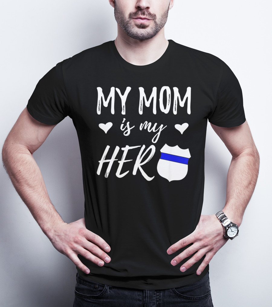 My Mom Is My Hero Police Badge Thin Blue Line T-Shirt