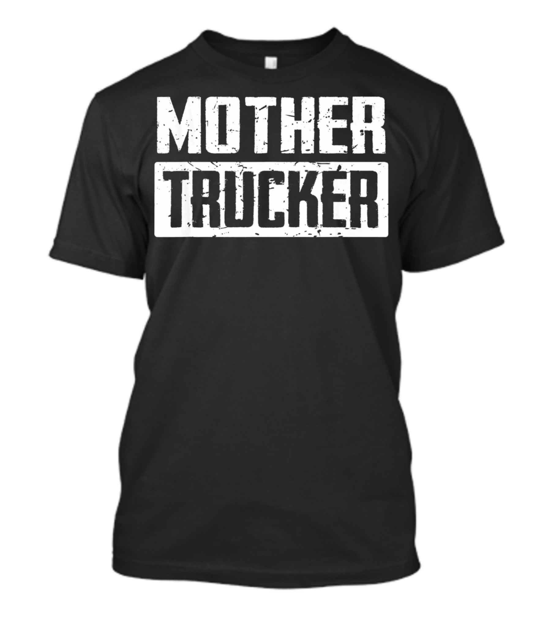 Mother Trucker Funny Mother Trucke T-Shirt