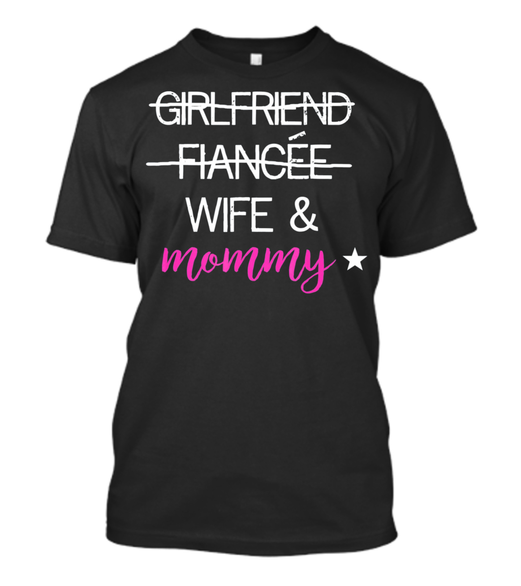 GIRLFRIEND FIANCÉE WIFE And MOMMY STAR T-Shirt