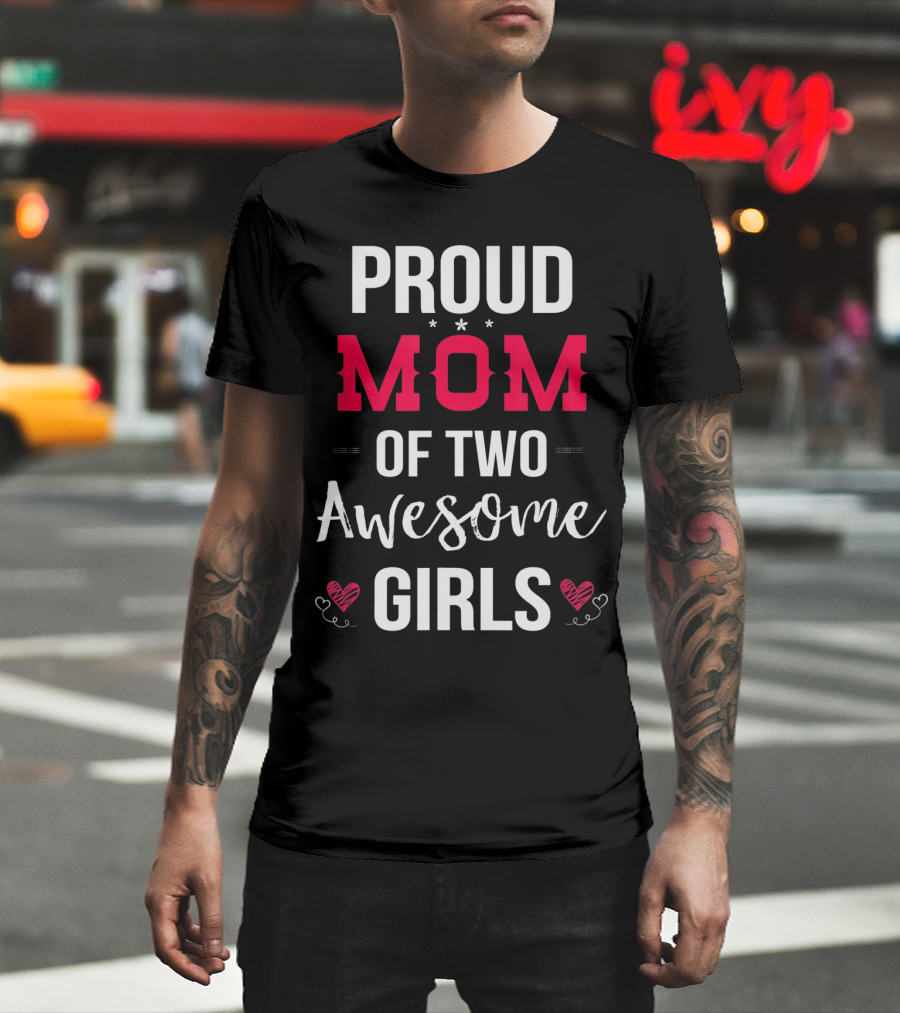 Proud Mom Of Two Awesome Girls Hearts And Stars T-Shirt