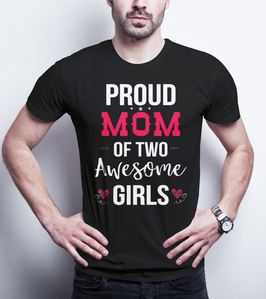 Proud Mom Of Two Awesome Girls Hearts And Stars T-Shirt