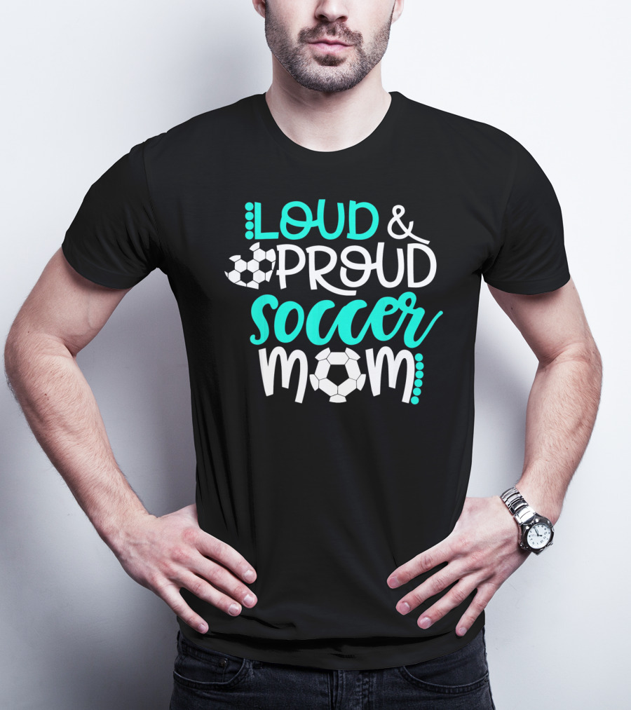 Loud Proud Soccer Mom Teal White Soccer Ball T-Shirt