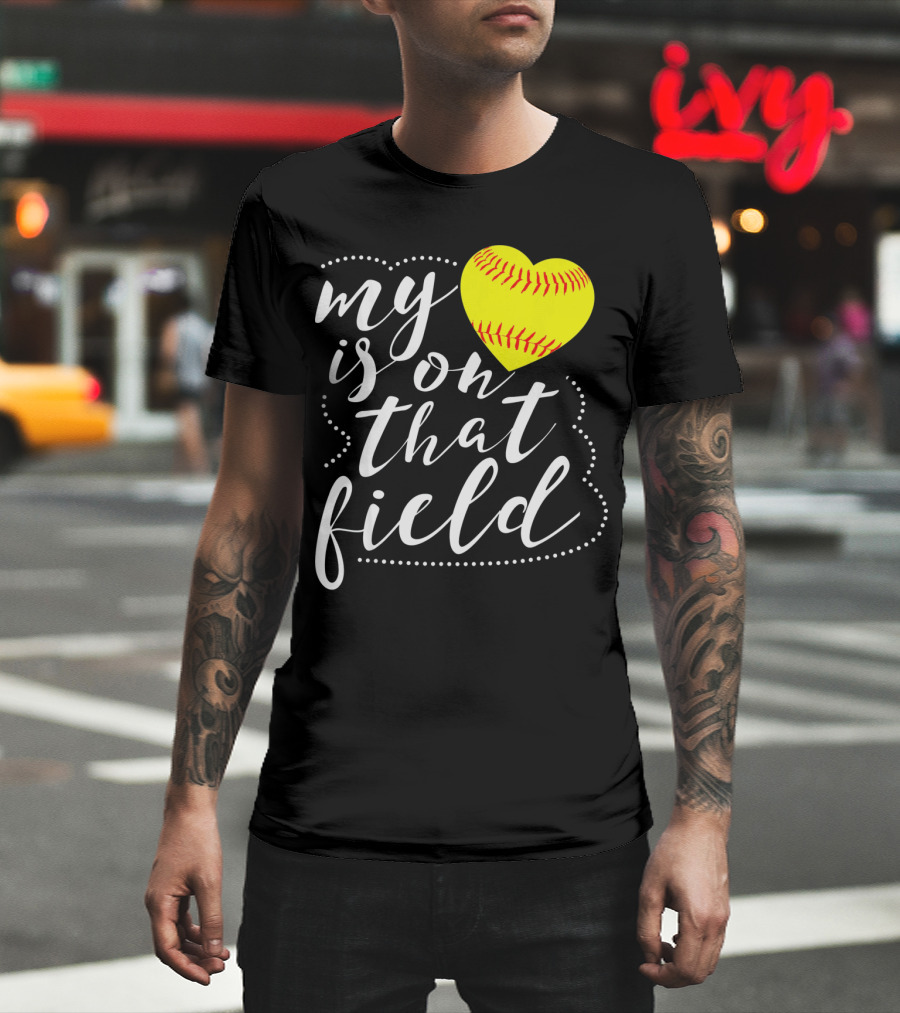 My Heart Is On That Field Softball T-Shirt