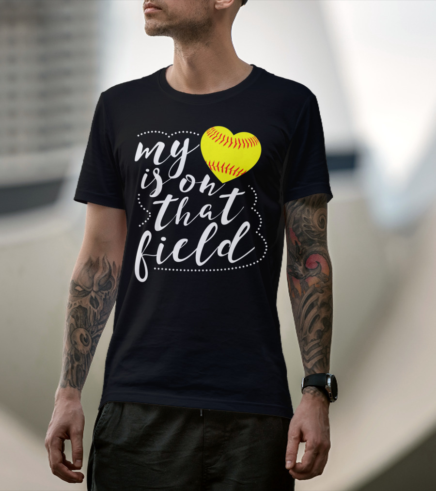 My Heart Is On That Field Softball T-Shirt