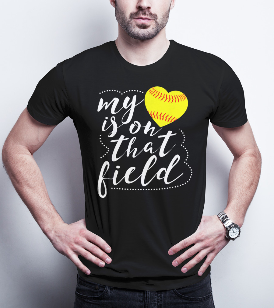 My Heart Is On That Field Softball T-Shirt