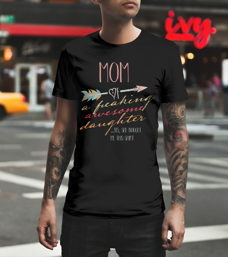 MOM Of A Freaking Awesome Daughter T-Shirt