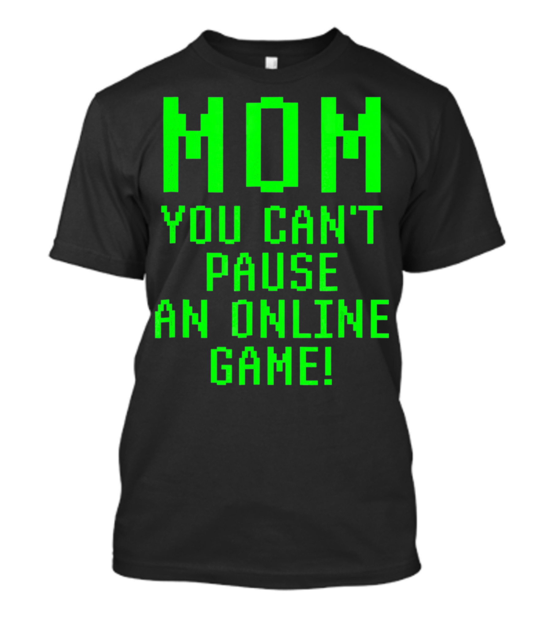 Mom You Can't Pause An Online Game Funny Video Gamer Gaming Player T-Shirt