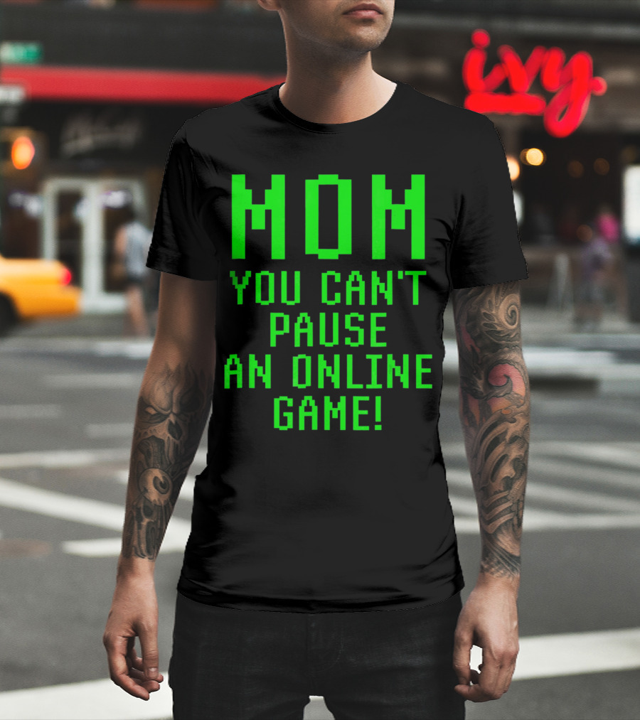 Mom You Can't Pause An Online Game Funny Video Gamer Gaming Player T-Shirt