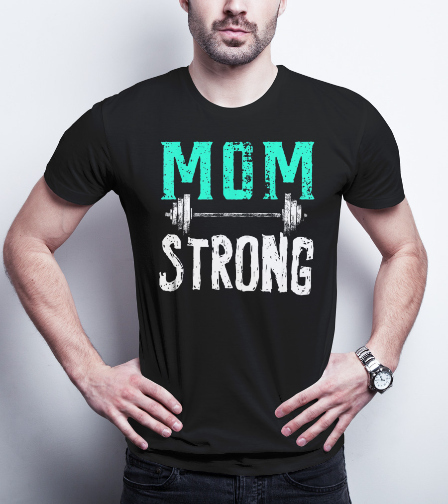 Mom Strong Funny Fitness Barbell Strength T-Shirt