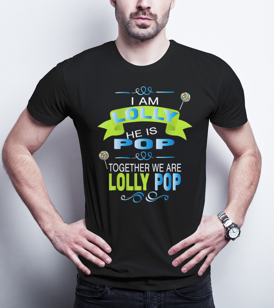 I Am Lolly He Is Pop Together We Are Lolly Pop T-Shirt