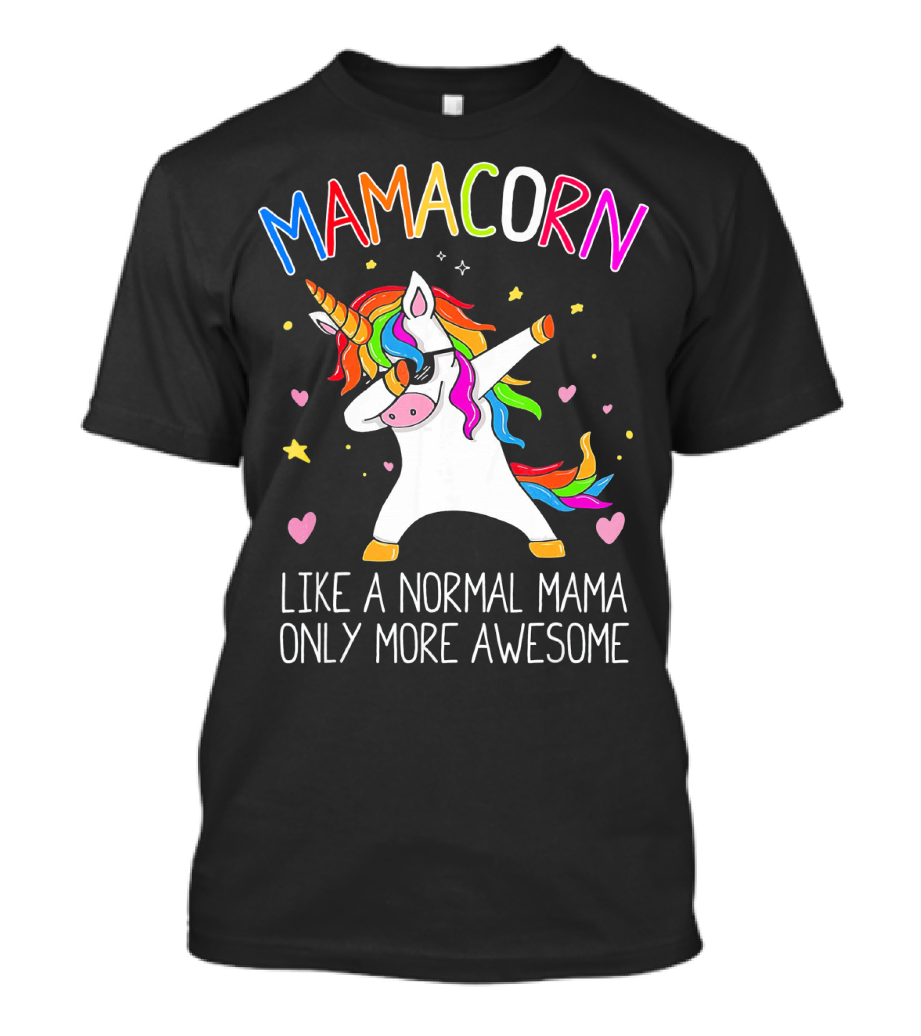 Mamacorn Dabbing Unicorn Like A Normal Mama Only More Awesome T-Shirt