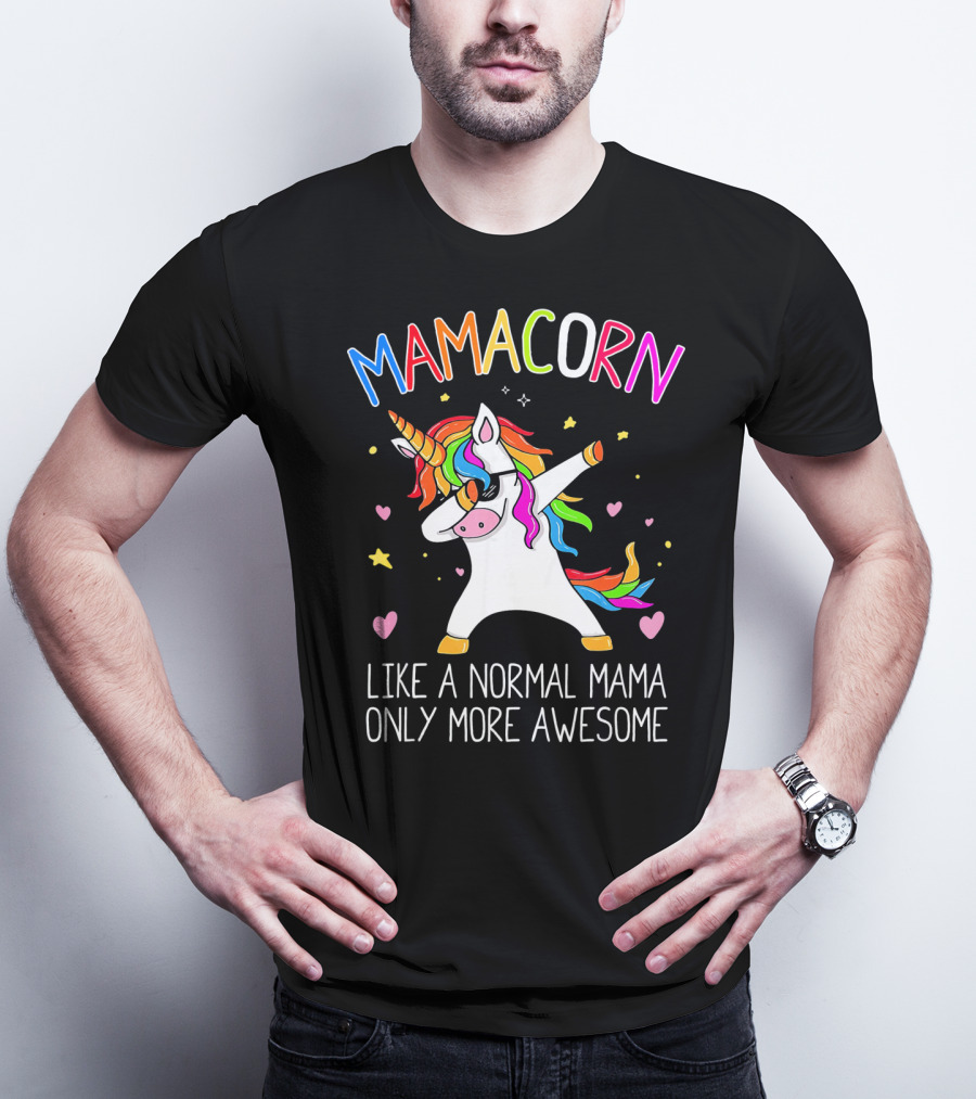 Mamacorn Dabbing Unicorn Like A Normal Mama Only More Awesome T-Shirt
