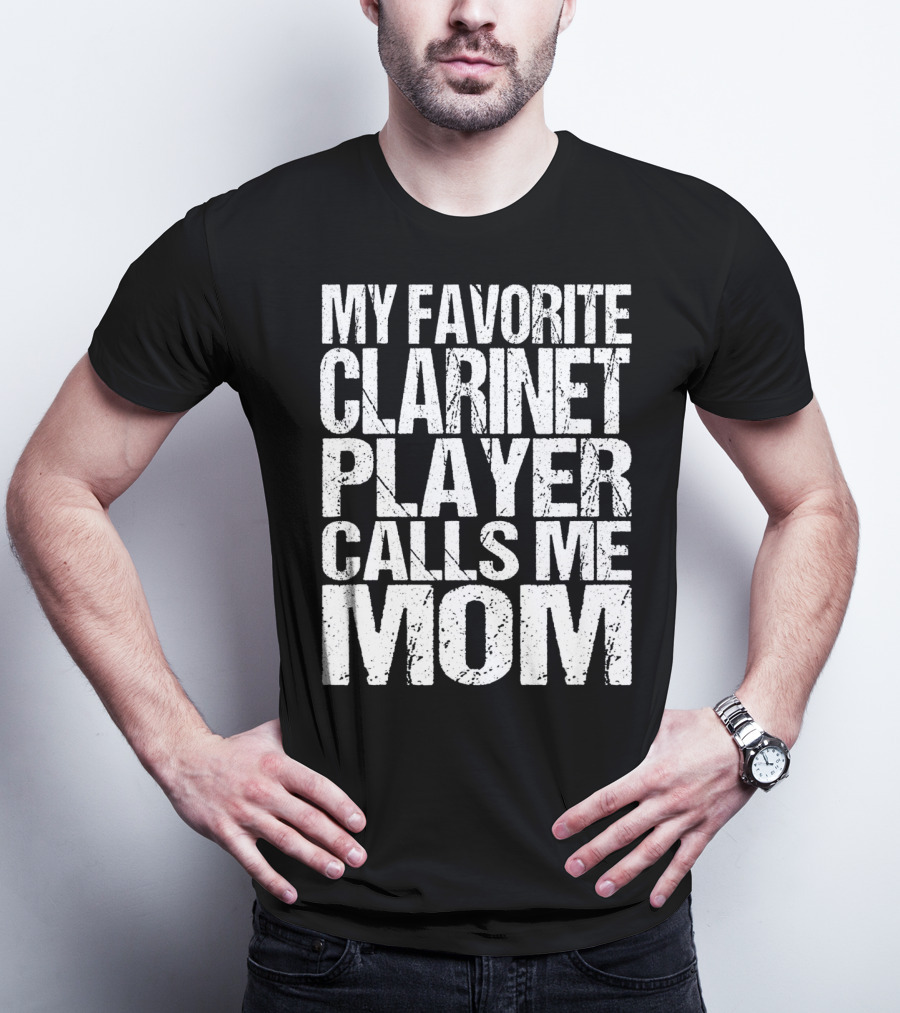 My Favorite Clarinet Player Calls Me Mom T-Shirt