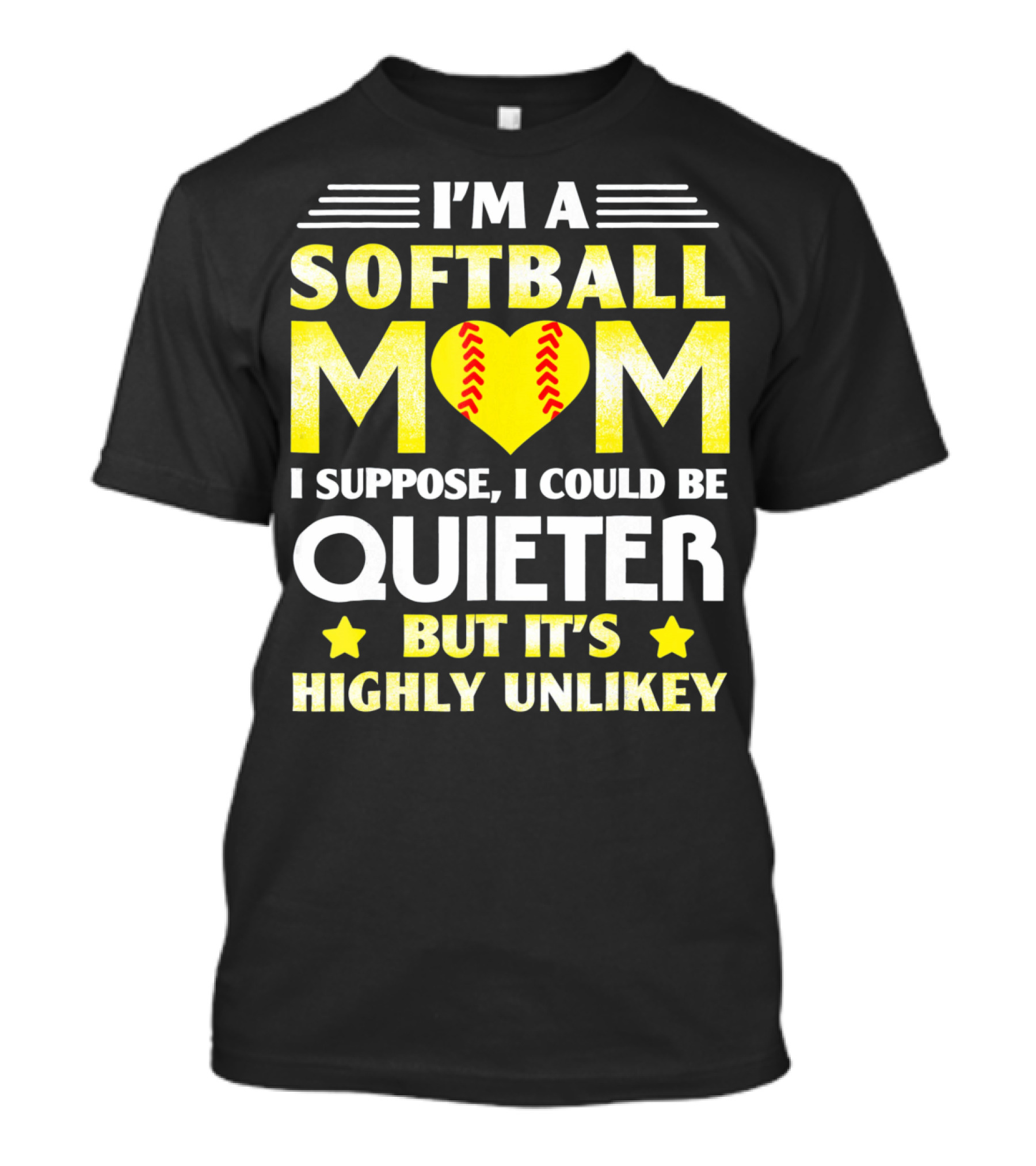 I'm A Softball Mom I Suppose I Could Be Quieter But It's Highly Unlikely T-Shirt