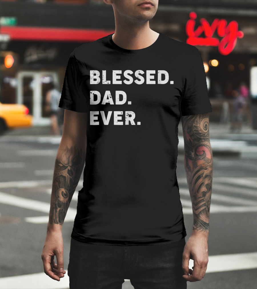 Blessed Dad Ever Blessed Dad Ever T-Shirt
