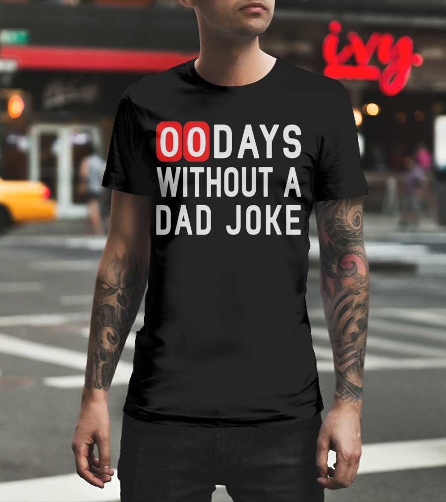 00 Days Without A Dad Joke Fun T-Shirt