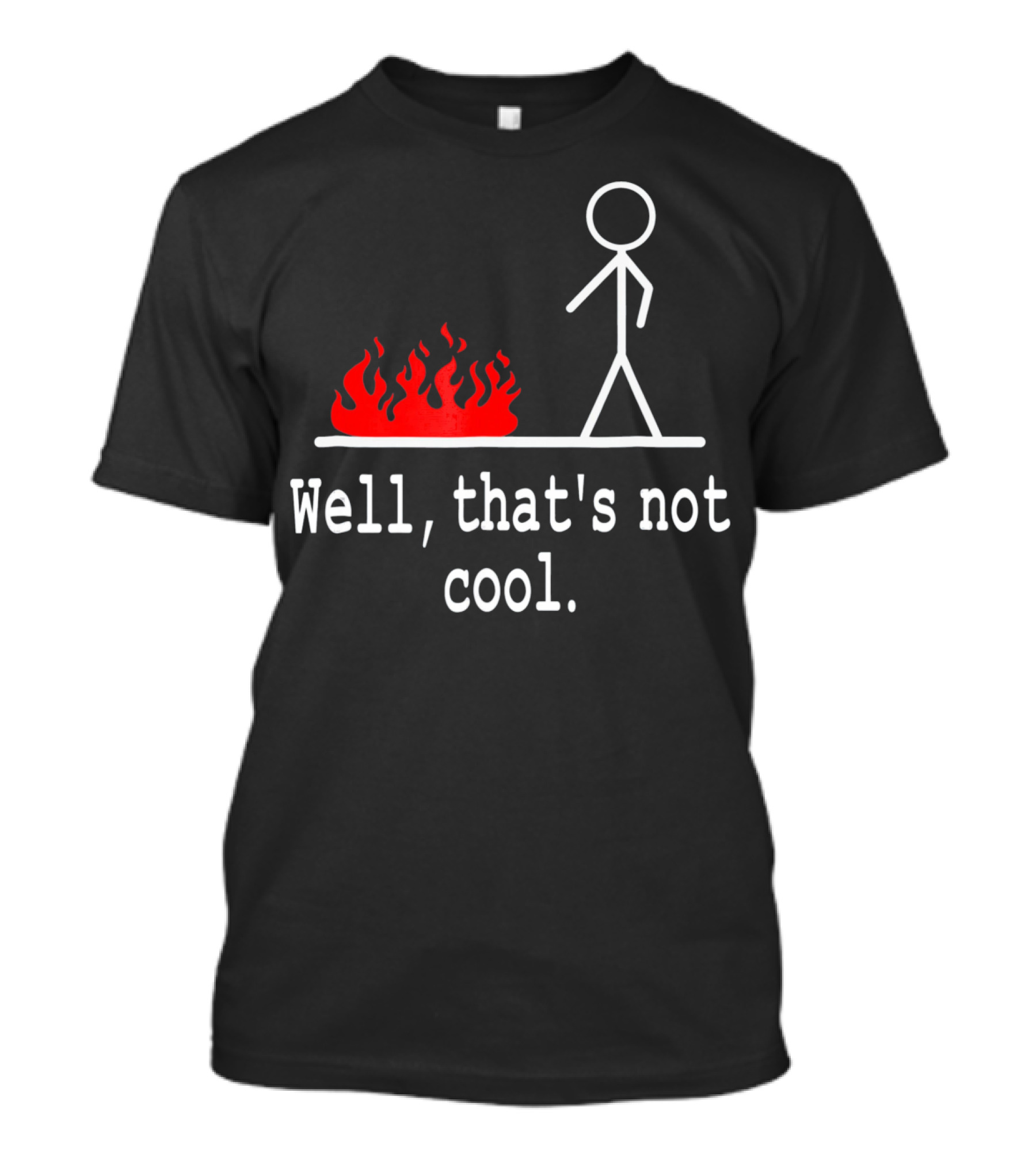 Well, That's Not Cool Stick Figure Fire Scene T-Shirt