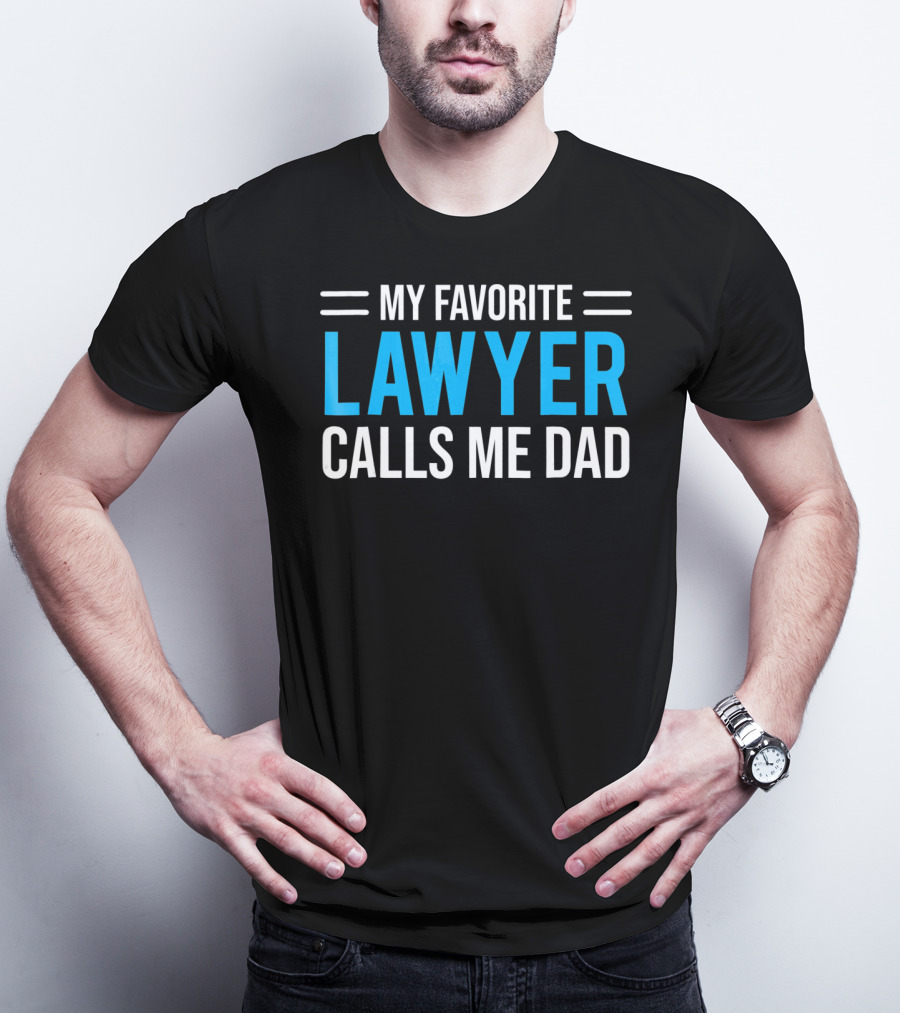 My Favorite Lawyer Proudly Calls Me Dad T-Shirt