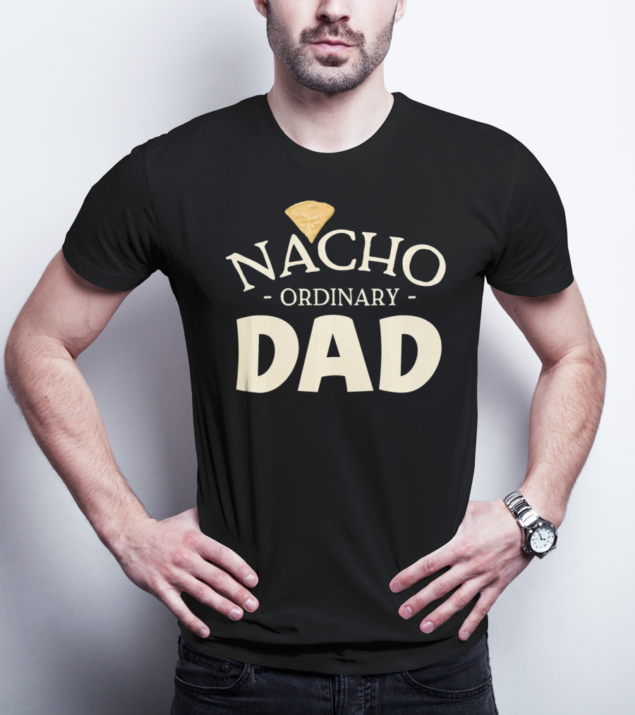 Nacho Ordinary Dad Tortilla Chip Humor T-Shirt