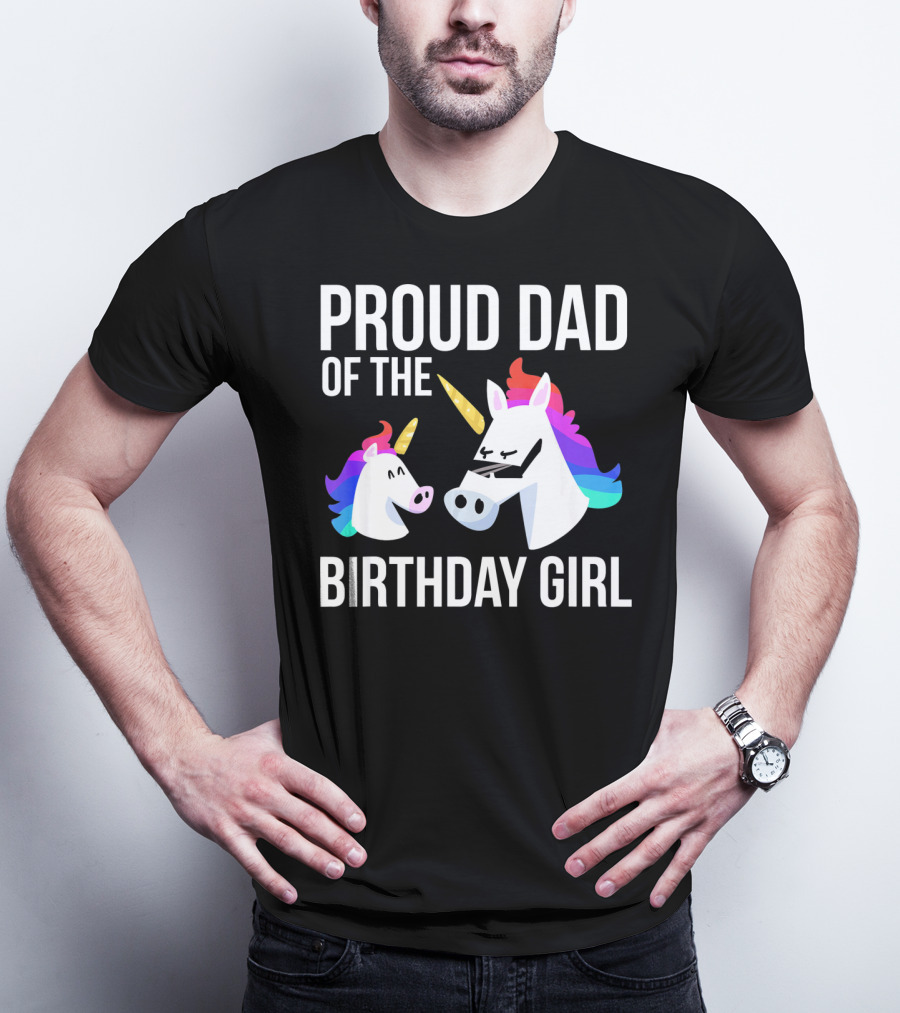 Proud Dad Of The Birthday Girl Unicorn Father Daughter T-Shirt