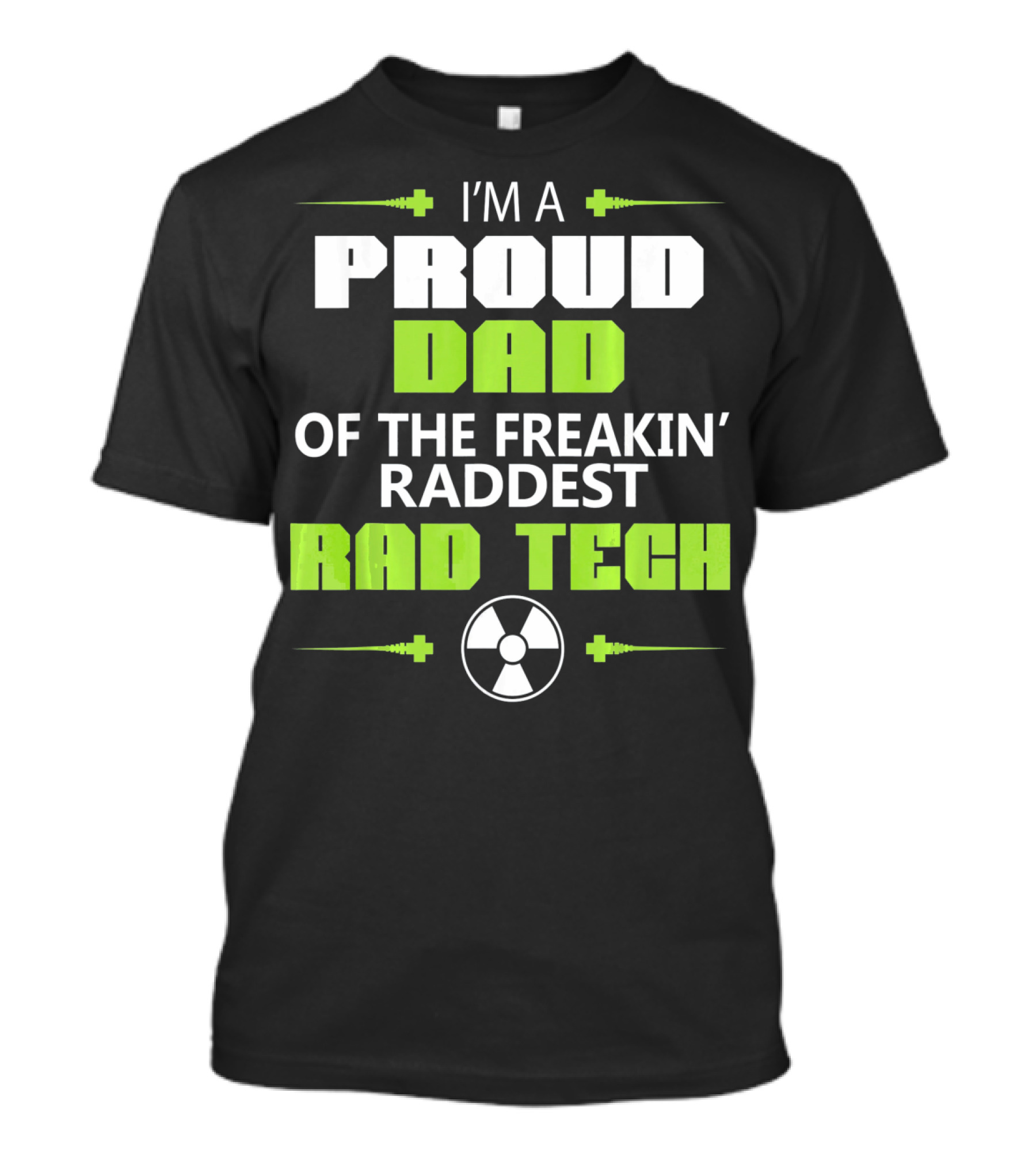 I'm A Proud Dad Of The Freakin' Raddest Rad Tech T-Shirt