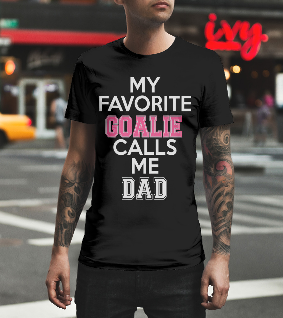 My Favorite Goalie Calls Me Dad Soccer T-Shirt
