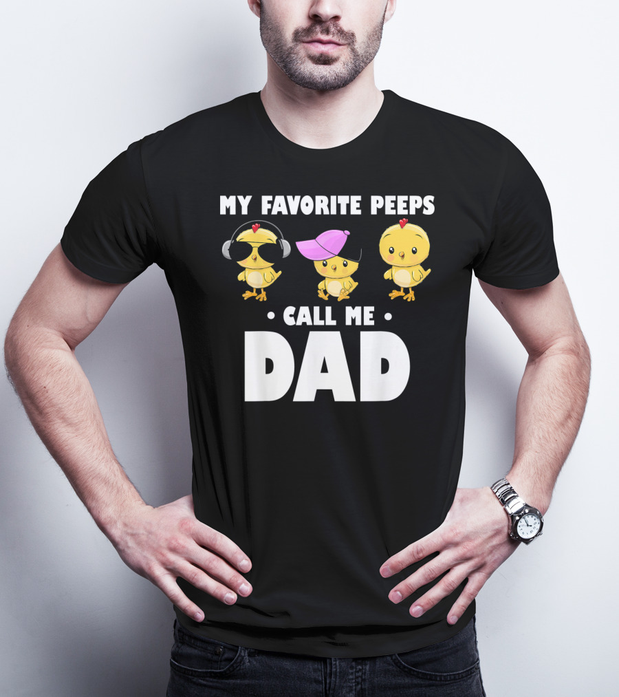 My Favorite Peeps Call Me Dad Funny Mens T-Shirt